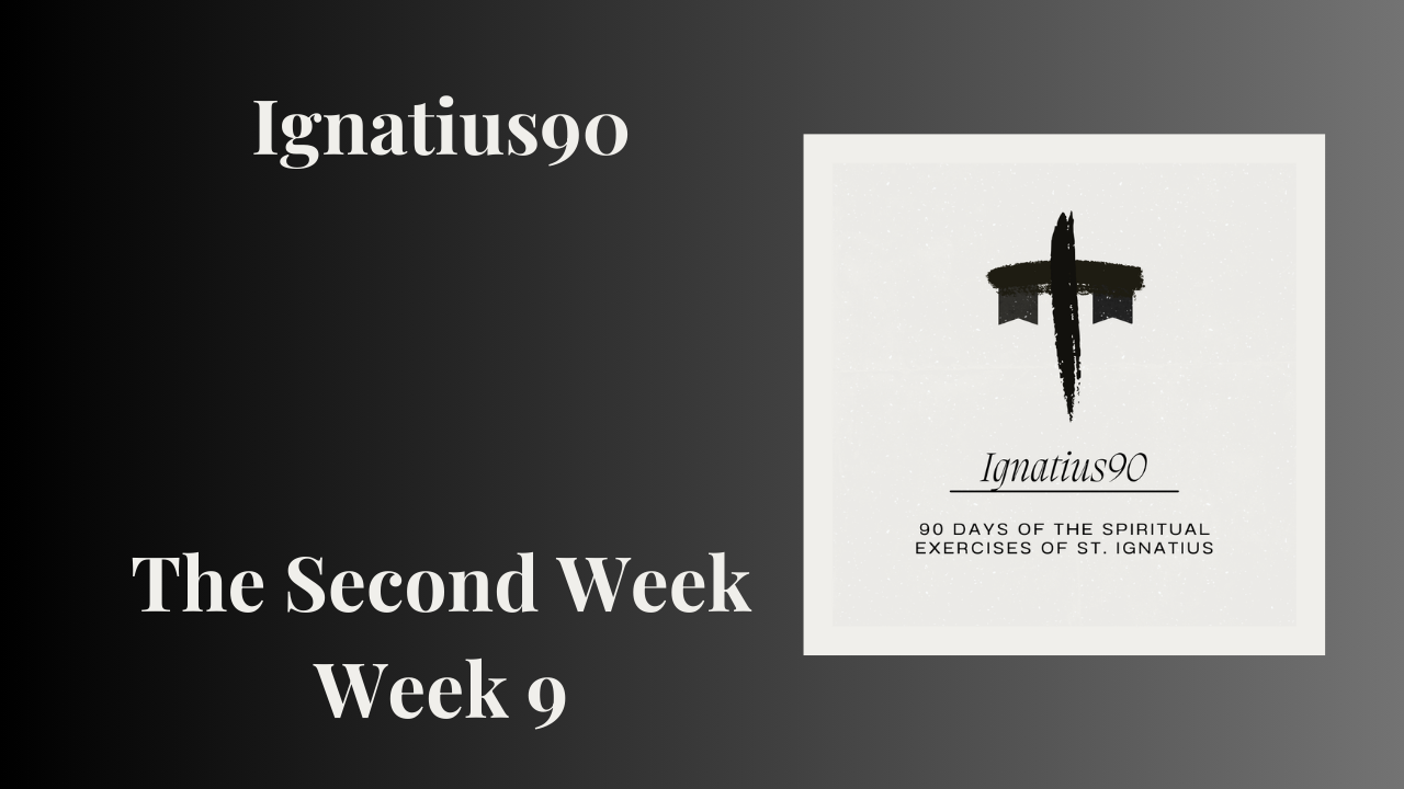 The Second Week- Week 9 – Ignatius 90